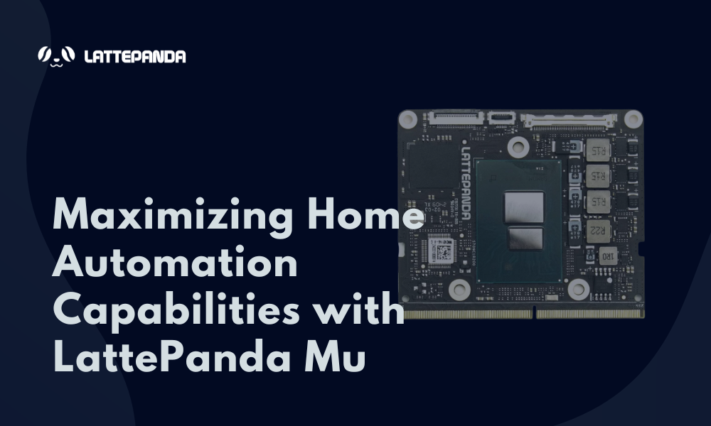 Maximizing Home Automation Capabilities with LattePanda Mu
